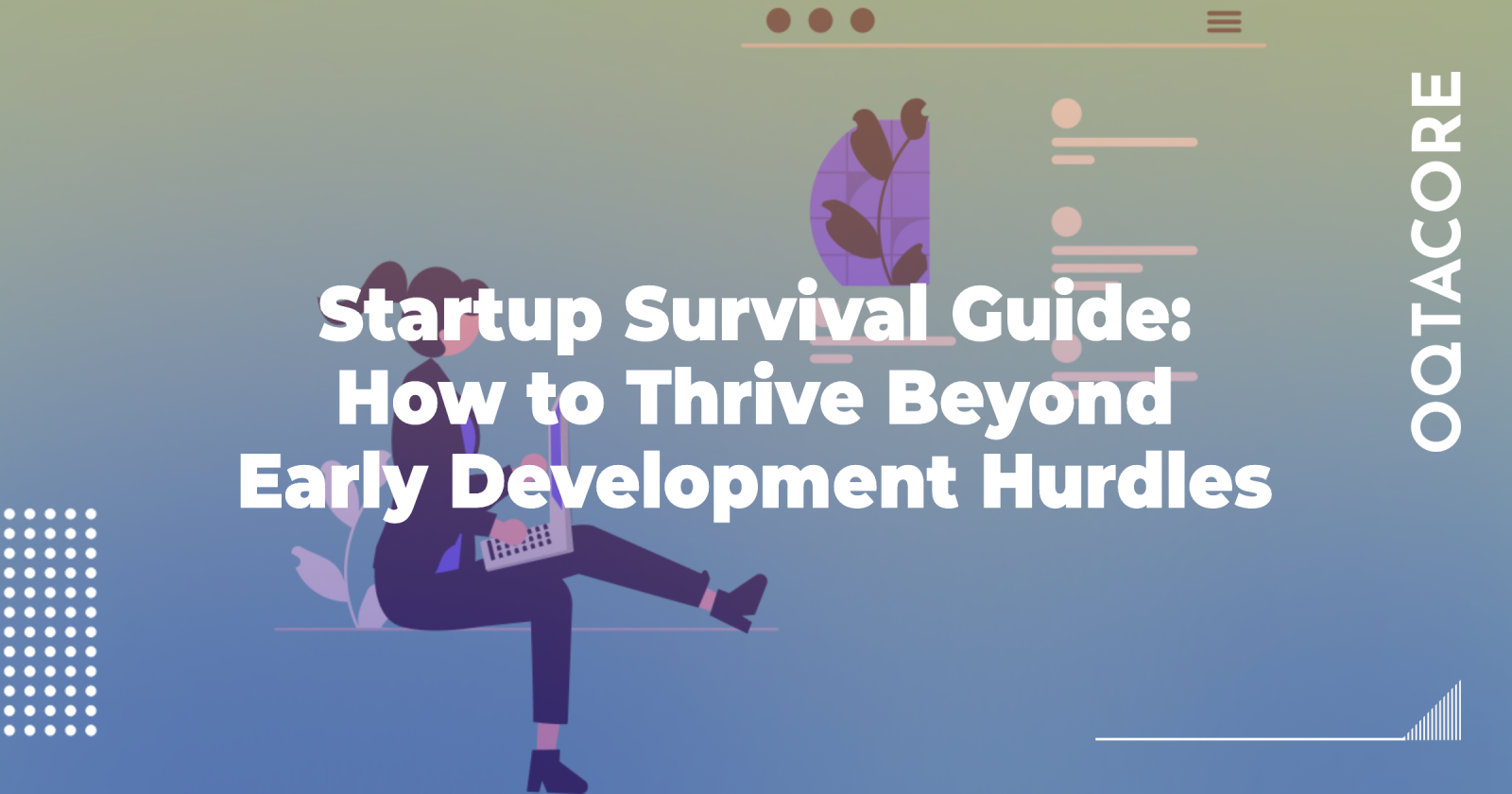 Startup Survival Guide: How To Thrive Early Startup Development ...